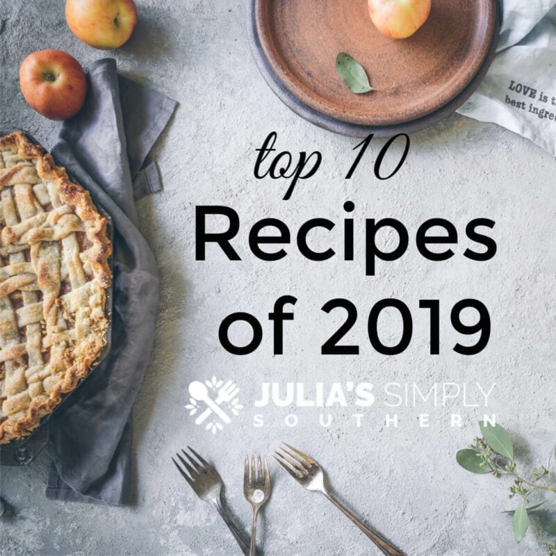 Best of 2019 Top 10 Recipes - Julias Simply Southern